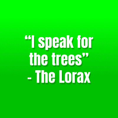 Lorax Speak For The Trees Quote Biophilia Hypothesis — Earth Day, As